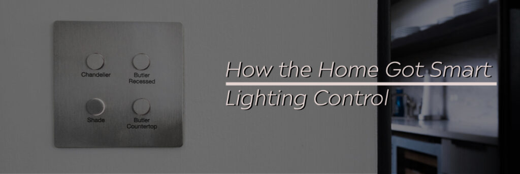 How The Home Got Smart | Lighting Control - Bravas Home Experience Design